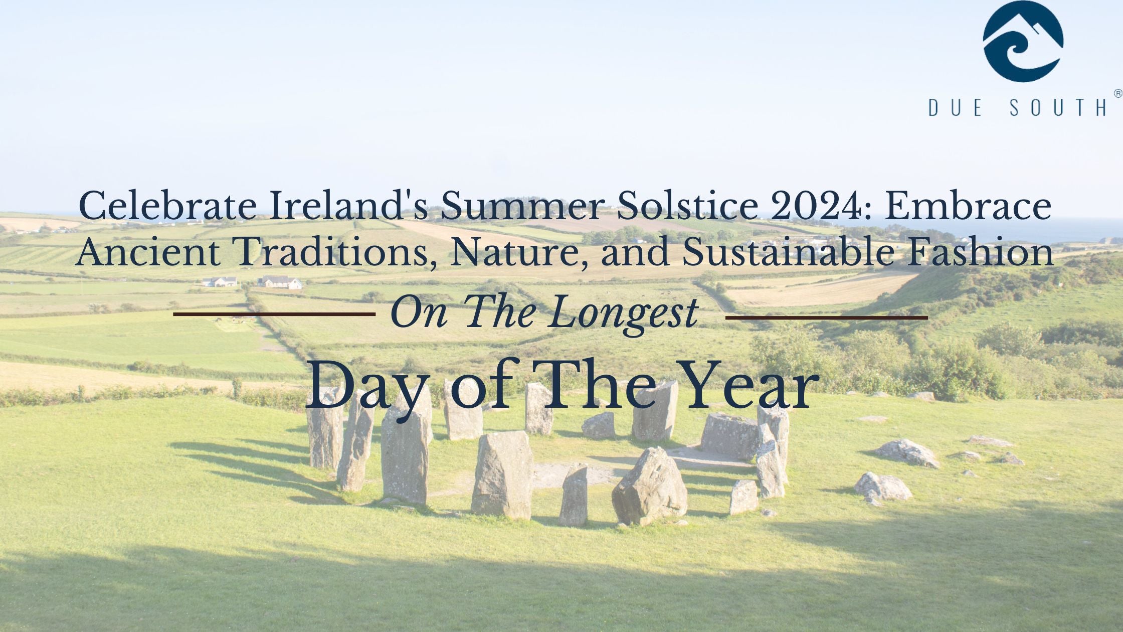Summer Solstice in Ireland – Due South Clothing